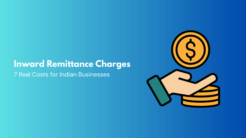Inward Remittance Charges: 7 Real Costs Indian Businesses Must Know