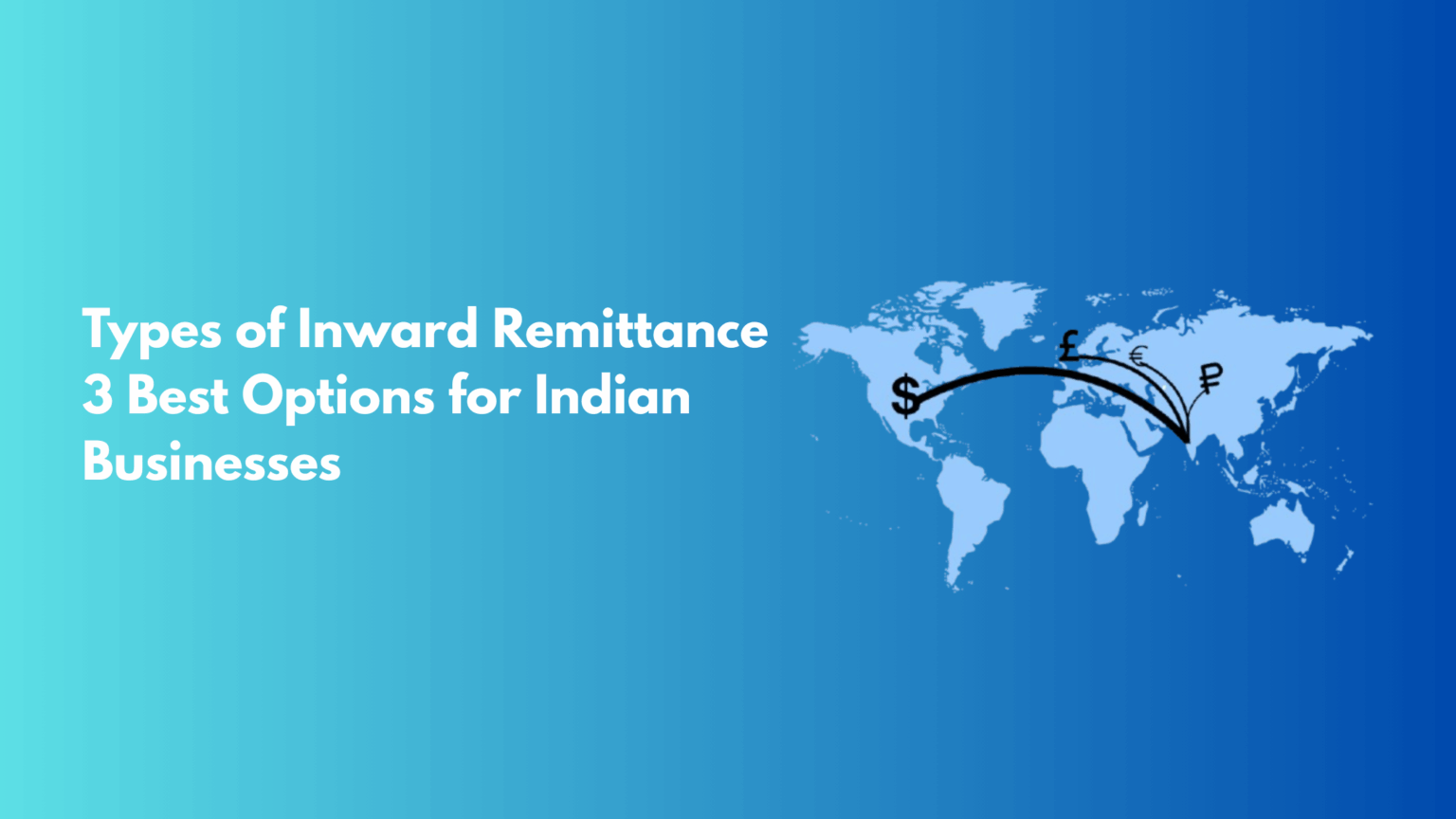 Types of Inward Remittance: 3 Best Options for Indian Businesses
